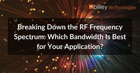 Rf Frequency Spectrum Which Bandwidth Is Best For Your Application