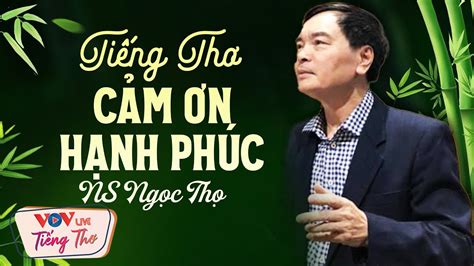 Cảm Ơn Hạnh Phúc Ngâm Thơ Ns Ngọc Thọ Tiếng Thơ Đêm Khuya Nghe Mãi