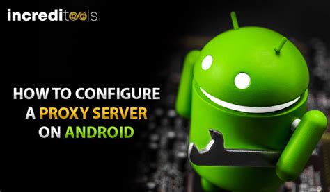 Android Proxy Guide How To Configure A Proxy Server On Android Increditools