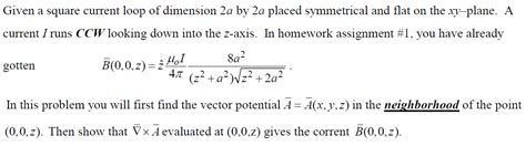 solved given a square current loop of dimension 2a by 2a