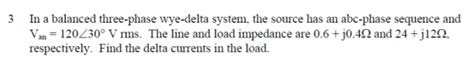 Solved In A Balanced Three Phase Wye Delta System The