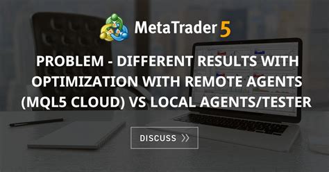 Problem Different Results With Optimization With Remote Agents Mql5 Cloud Vs Local Agents
