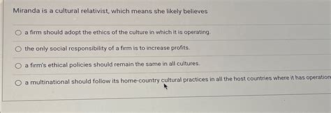 Solved Miranda Is A Cultural Relativist Which Means She Chegg