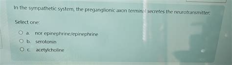 Solved In The Sympathetic System The Preganglionic Axon