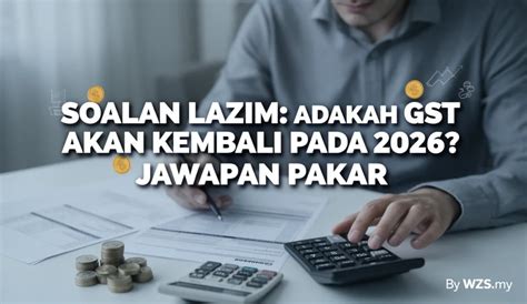 Soalan Lazim Adakah Gst Akan Kembali Pada 2026 Jawapan Pakar