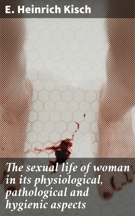 The Sexual Life Of Woman In Its Physiological Pathological And Hygienic Aspects By E Heinrich