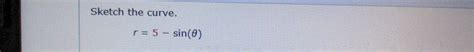 Solved Sketch The Curve R Sin Find The Area That Chegg Com