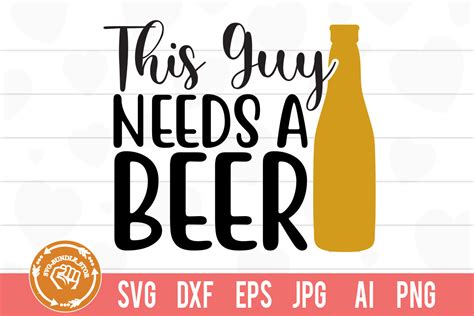This Guy Needs A Beer Svg Cut File Graphic By Esrafulairdrop · Creative