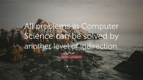 Butler Lampson Quote “all Problems In Computer Science Can Be Solved