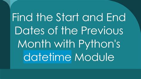 Find The Start And End Dates Of The Previous Month With Pythons Datetime Module Youtube