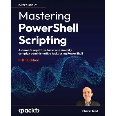 Mastering Powershell Scripting Fifth Edition Th Edition By Chris