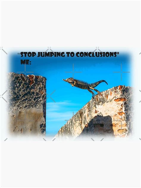 Stop Jumping To Conclusions Iguana Meme Art Print By Luckykermit