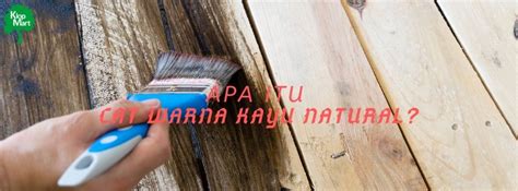 Ingin Tahu Cat Warna Kayu Natural Simak Di Artikel Ini Yuk