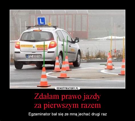 Zdałam prawo jazdy za pierwszym razem Demotywatory pl