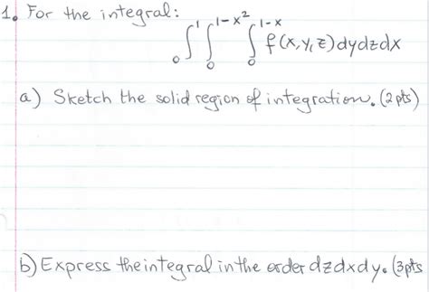 Solved 1 For The Integral ∫01∫01−x2∫01−xf X Y Z Dydzdx A