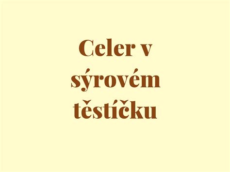 Celer V Sýrovém Těstíčku Recept Jídlo Cz