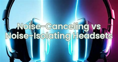 Noise Canceling Vs Noise Isolating Headsets All For Turntables