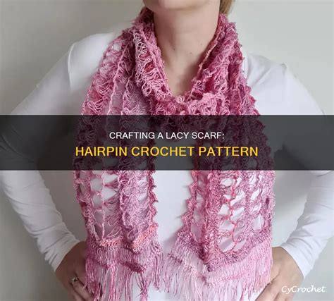 Crafting A Lacy Scarf Hairpin Crochet Pattern Cycrochet