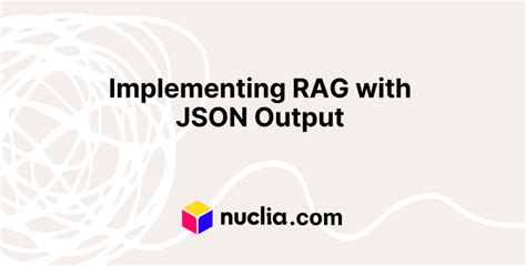 Implementing Retrieval Augmented Generation Rag With Json Output Using Nuclia Rag As A Service