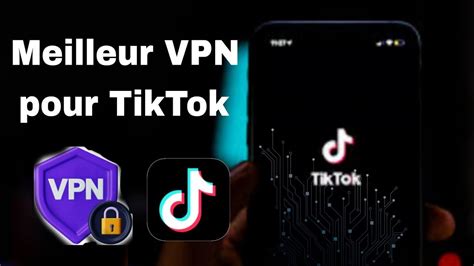 Meilleur Vpn Pour Naviguer Sur Tiktok Sans Problème Youtube
