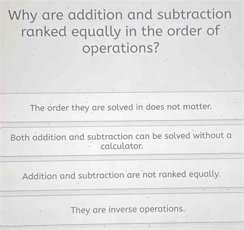 Solved Why Are Addition And Subtraction Ranked Equally In The Order Of Operations The Order