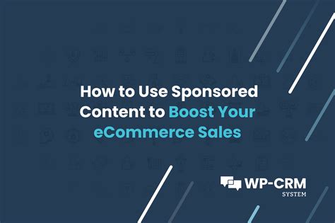 How To Use Sponsored Content To Boost Your Ecommerce Sales Wp Crm System