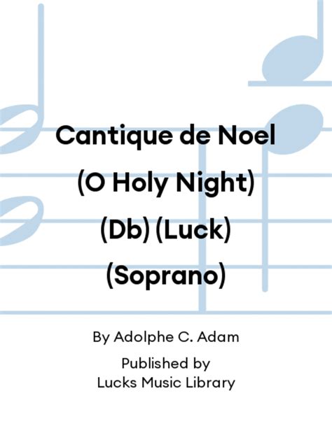 Cantique De Noel O Holy Night Db Luck Soprano 4 Part Sheet