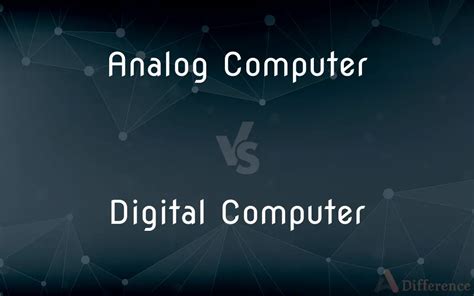 Analog Computer Vs Digital Computer — Whats The Difference