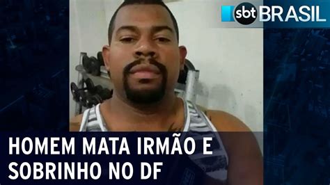 Homem é Preso No Df Após Matar Irmão E O Sobrinho Sbt Brasil 22 12