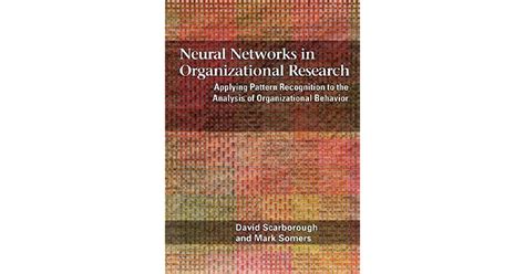 Neural Networks In Organizational Research Applying Pattern Recogniton To The Analysis Of