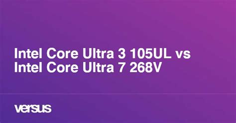 Intel Core Ultra 3 105ul Vs Intel Core Ultra 7 268v Qual A Diferença