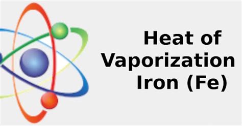 Heat Of Vaporization Of Iron Fe Description Origin Uses 2022
