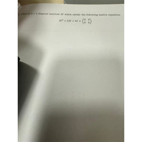 Solved Find All 2×2 ﻿diagonal Matrices M ﻿which Satisfy The