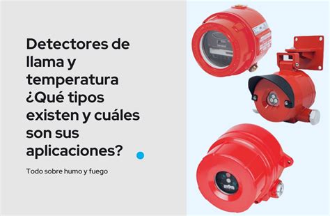 Detectores De Llama Y Temperatura Qu Tipos Existen Y Cu Les Son Sus Aplicaciones Cott S Group