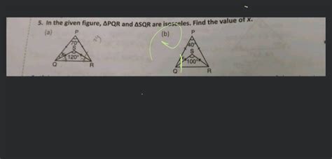 5. In the given figure, PQR and SQR are isosceles. Find the value of x...