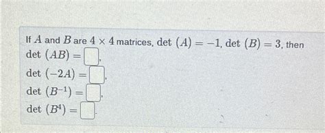 Solved If A And B ﻿are 4×4 ﻿matrices Det A 1 Det B 3