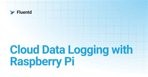 cloud data logging with raspberry pi fluentd