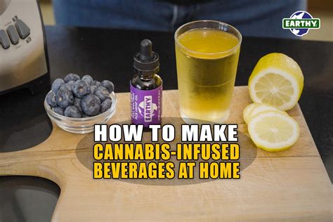 How To Make Cannabis Infused Beverages At Home Earthy Now