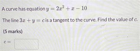 Solved A Curve Has Equation Y X X The Line X Y C Is A Tangent To The Curve Find The