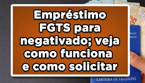 Empréstimo FGTS para negativado veja como funciona e como solicitar João Financeira
