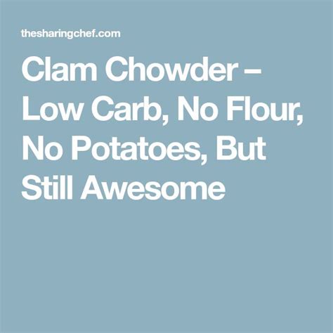 Clam Chowder Low Carb No Flour No Potatoes But Still Awesome Clam Chowder Chowder Clams
