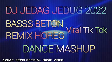 DJ JEDAG JEDUG DANCE MASHUP BASSS BETON REMIX HOREG Azhar Remix YouTube Music