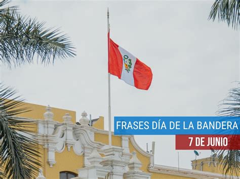 25 Frases Cortas Del Día De La Bandera En Perú Ríndele Homenaje Este
