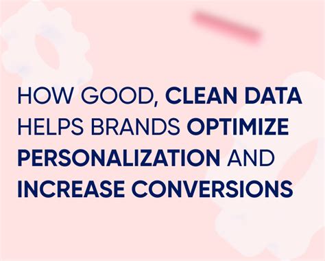 how good clean data helps brands optimize personalization and increase