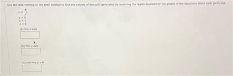 Solved Use The Disk Method Or The Shell Method To Find The Chegg
