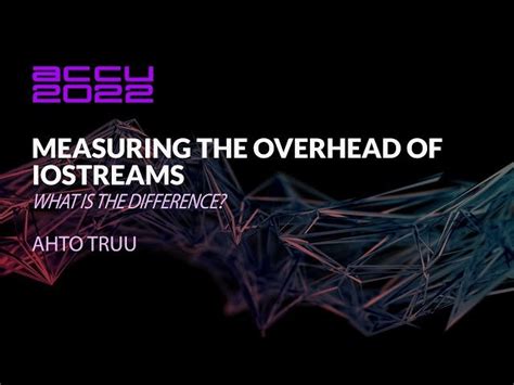 Accu Conference Talk Measuring The Overhead Of Iostreams What Is The Difference From Accu