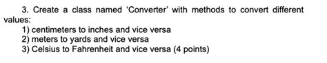 Solved 3 Create A Class Named Converter With Methods To Chegg