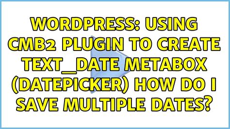 Wordpress Using Cmb2 Plugin To Create Textdate Metabox Datepicker