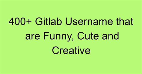 400 Gitlab Username That Are Funny Cute And Creative