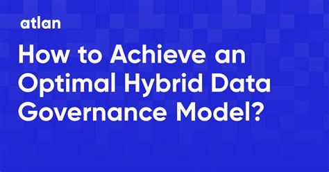 How To Achieve An Optimal Hybrid Data Governance Model